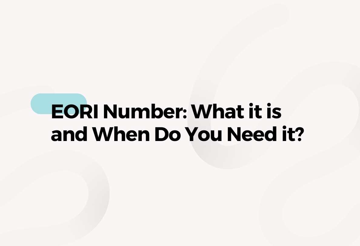 EORI Number: What it is and When Do You Need it?